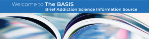 BASIS (The Brief Addiction Science Information Source) – BASIS (The ...